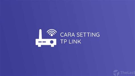 Cara Setting Tp Link Di Hp Dan Pc Secara Mudah