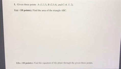 solved 1 given three points a 1 1 1 b 2 3 4 and c 4