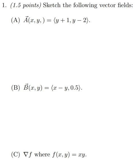 solved 1 1 5 points sketch the following vector fields