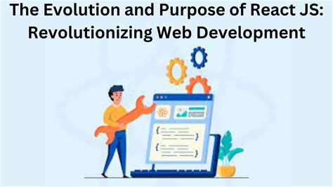The Evolution And Purpose Of React Js Revolutionizing Web Development Best Technology Blog In