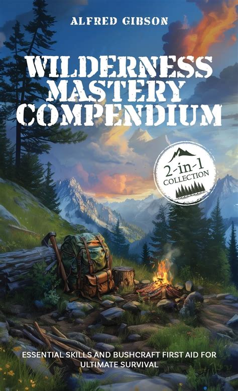 Wilderness Mastery Compendium Essential Skills And Bushcraft First Aid