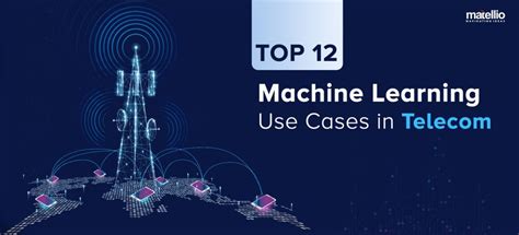 top 12 machine learning use cases in telecom matellio inc