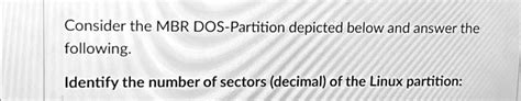 Solved Consider The Mbr Dos Partition Depicted Below And Answer The Following Identify The