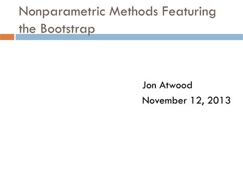 Ppt Nonparametric Methods Featuring The Bootstrap Powerpoint Presentation Id 2010973