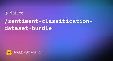 Natleesentiment Classification Dataset Bundle · Datasets At Hugging Face