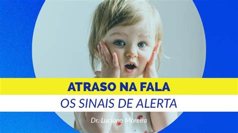 Atraso Na Fala Em Crianças Dr Luciano Moreira Otorrino