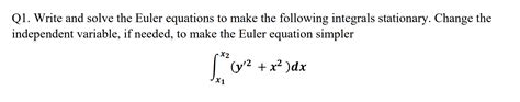 Solved Q1 Write And Solve The Euler Equations To Make The