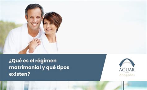 ¿qué Es El Régimen Económico Matrimonial Y Qué Tipos Existen Aguar