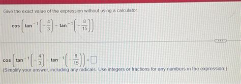 Solved Give The Exact Value Of The Expression Without Using Chegg