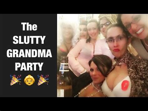 The Slutty Grandma Party Youtube