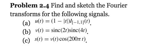 Solved Problem Find And Sketch The Fourier Transforms Chegg