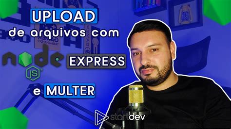Como Fazer Upload De Arquivos Com Node Express E Multer Startdev Youtube