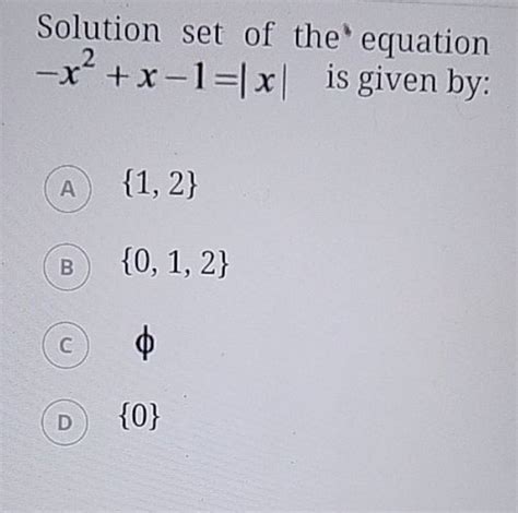 Solution Set Of The Equation −x2 X−1 ∣x∣ Is Given By Filo