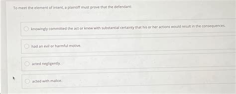 Solved To meet the element of intent, a plaintiff must prove | Chegg.com