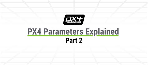 Px4 Parameters Part 2 In Depth Guide Px4 Autopilot