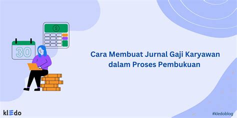 Cara Membuat Jurnal Gaji Karyawan Dalam Proses Pembukuan Kledo Blog
