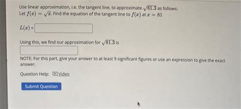 Solved Use linear approximation, i.e. the tangent line, to | Chegg.com