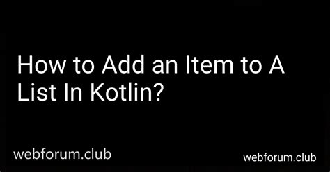 How To Add An Item To A List In Kotlin In 2025