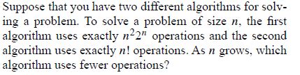 Solved Suppose That You Have Two Different Algorithms For Chegg Com