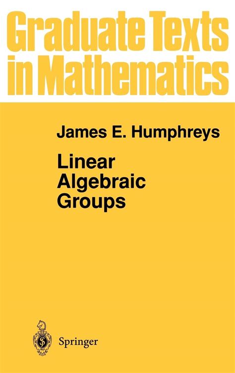 Linear Algebraic Groups Graduate Texts In Mathematics 021 1998 Thinkingout