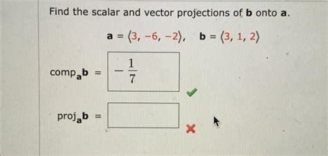Solved Find The Scalar And Vector Projections Of B Onto A Chegg