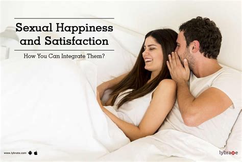 Sexual Happiness And Satisfaction How You Can Integrate Them By Dr S S Jawahar Lybrate