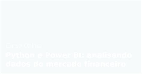 curso online python e power bi analisando dados do mercado financeiro