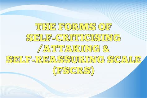 The Forms Of Self Criticising Attaking And Self Reassuring Scale Fscrs