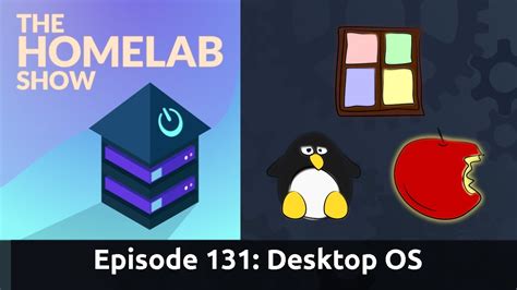 the homelab episode 131 home desktop os linux windows apple youtube