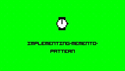 Implementing Memento Pattern Stories Hackernoon
