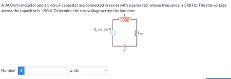 Solved A 94 0 Mh ﻿inductor And A 5 40 μf ﻿capacitor Are