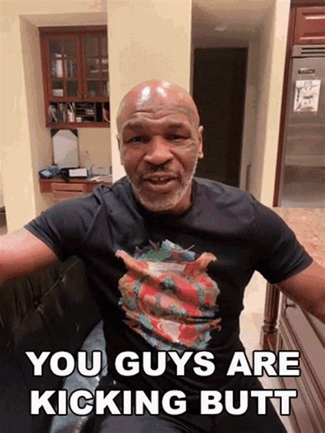 You Guys Are Kicking Butt Mike Tyson  You Guys Are Kicking Butt