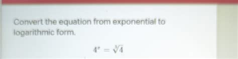 Solved Convert The Equation From Exponential To Logarithmic Chegg