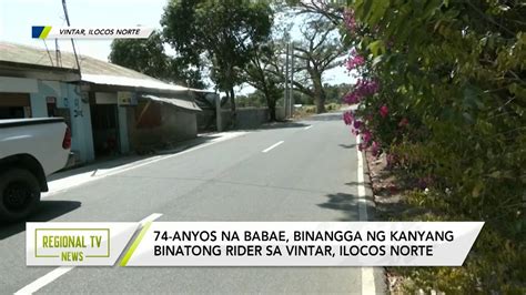 Regional TV News: 74-anyos na babae, binangga ng kanyang binatong rider sa Vintar, Ilocos Norte ...