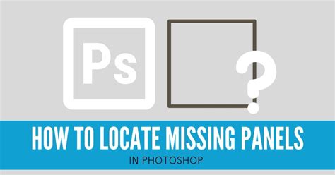 How To Locate A Missing Panel In Photoshop Fast