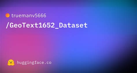 Truemanv5666 Geotext1652 Dataset · Datasets At Hugging Face