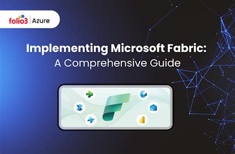 Implementing Microsoft Fabric A Comprehensive Guide