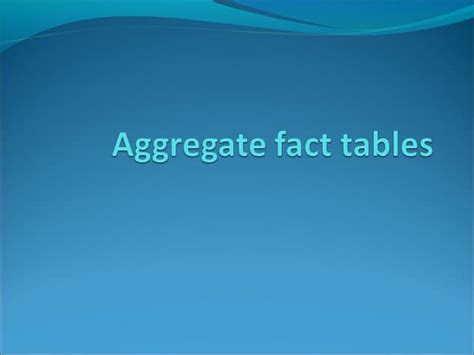 Aggregate Fact Tables Ppt