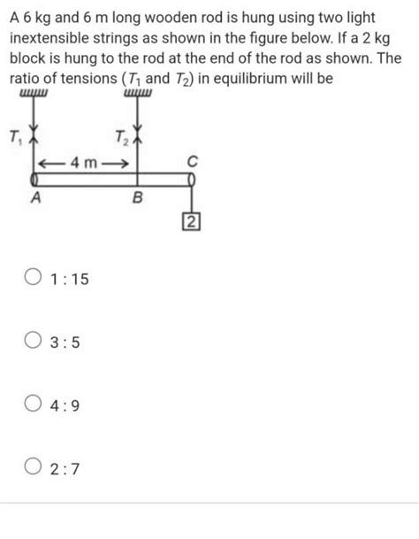 a 6 kg and 6 m long wooden rod is hung using two light inextensible strin