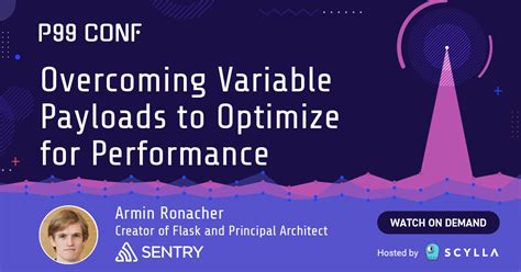 Overcoming Variable Payloads To Optimize For Performance P99 Conf