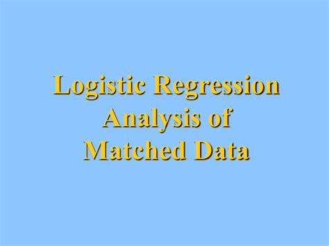 Ppt Logistic Regression Analysis Of Matched Data Powerpoint