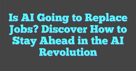 Is AI Going To Replace Jobs Discover How To Stay Ahead In The AI