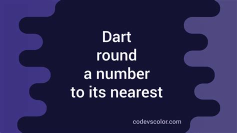 Dart Program To Round A Number To Its Nearest Value Codevscolor