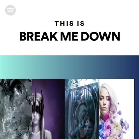 This Is BREAK ME DOWN - playlist by Spotify | Spotify