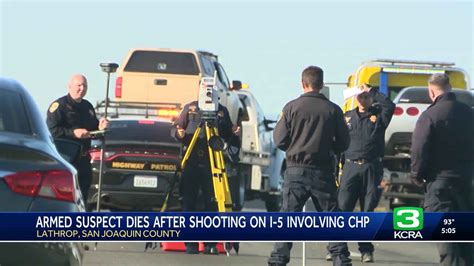 Person Dies After Police Shooting Involving Chp On I 5 In Lathrop