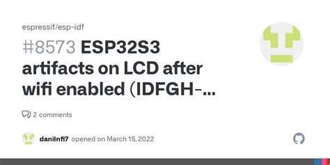 Esp32s3 Artifacts On Lcd After Wifi Enabled Idfgh 6953 · Issue 8573 · Espressifesp Idf · Github