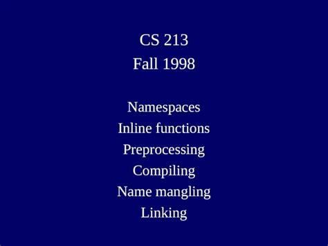 Ppt Cs 213 Fall 1998 Namespaces Inline Functions Preprocessing Compiling Name Mangling Linking