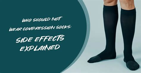 Who Should Not Wear Compression Socks Side Effects Outlined