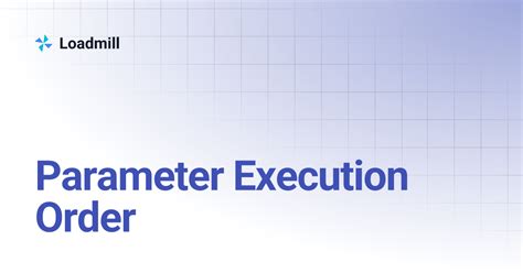 Parameter Execution Order Loadmill