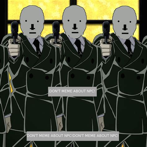 Dont Meme About Npc Npc Wojak Know Your Meme